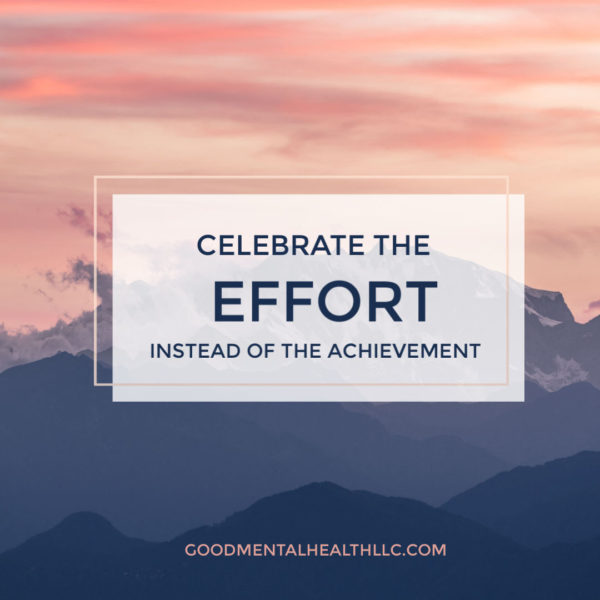 Celebrate the effort, instead of the achievement | Good Mental Health ...