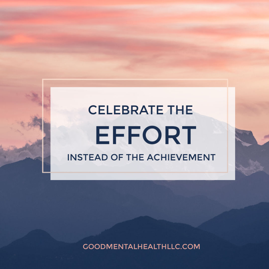 Celebrate the effort, instead of the achievement | Good Mental Health ...